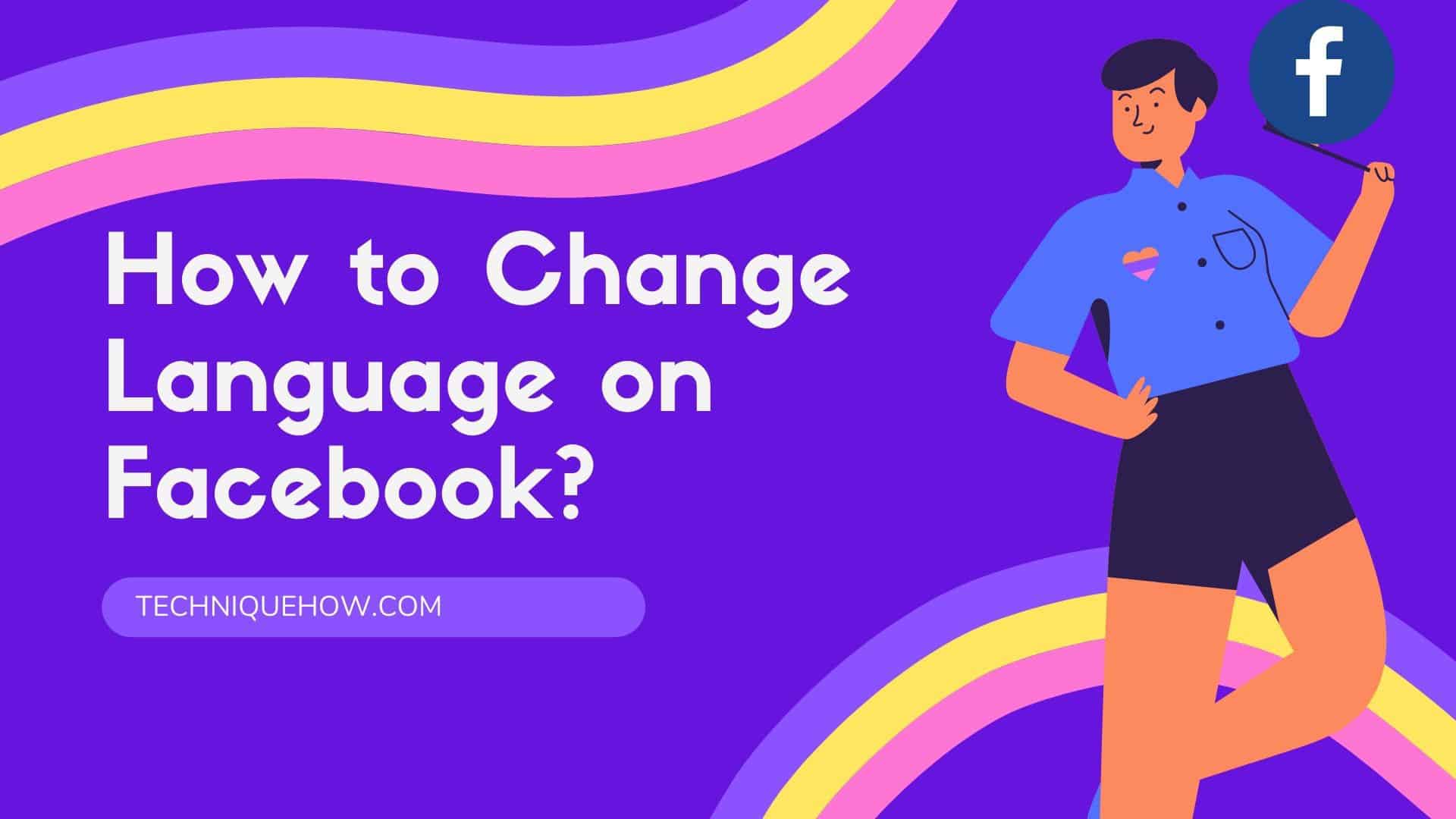 Detailed Guide To Change Language Settings On Facebook TechniqueHow